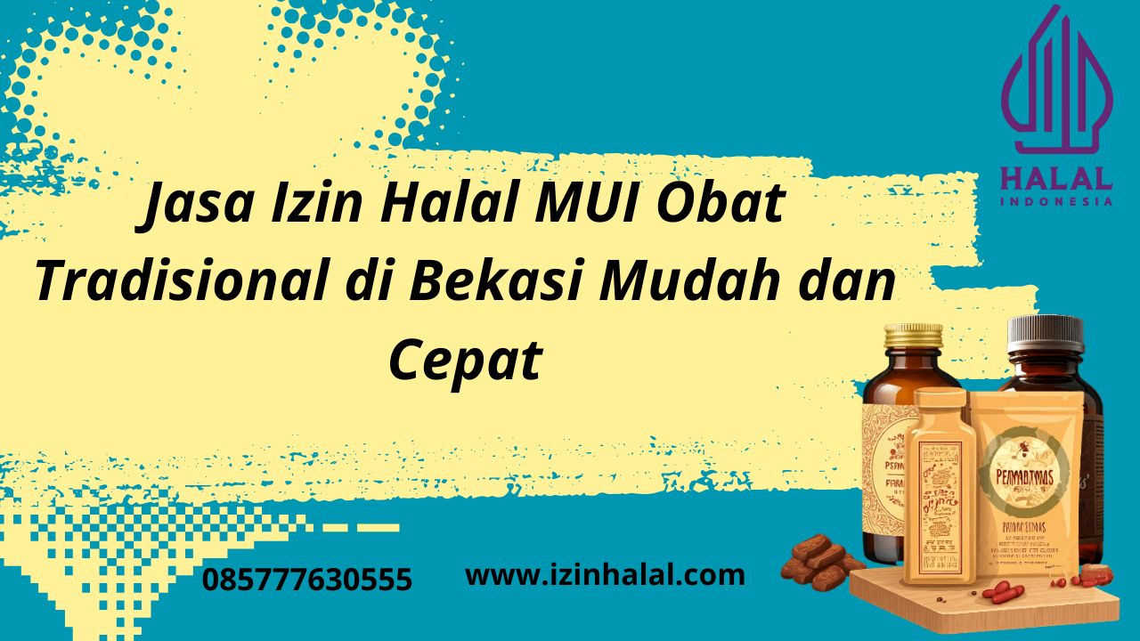Jasa Izin Halal MUI Obat Tradisional di Bekasi Mudah dan Cepat - Jasa Urus Sertifikat Halal